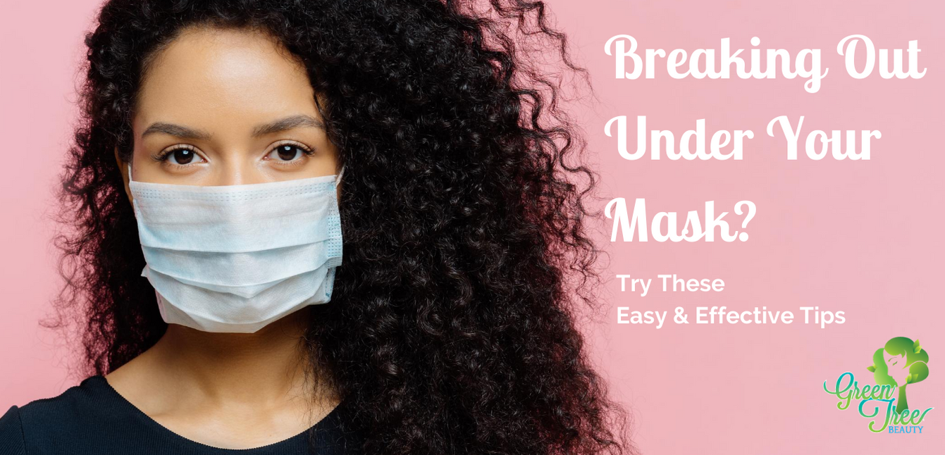 Managing Breakouts Under Your Mask– Green Tree Beauty Inc.